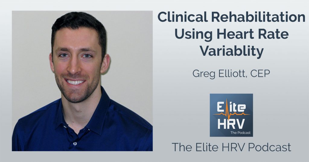 Clinical Rehabilitation, Recovery and HRV with Greg Elliott - Elite HRV